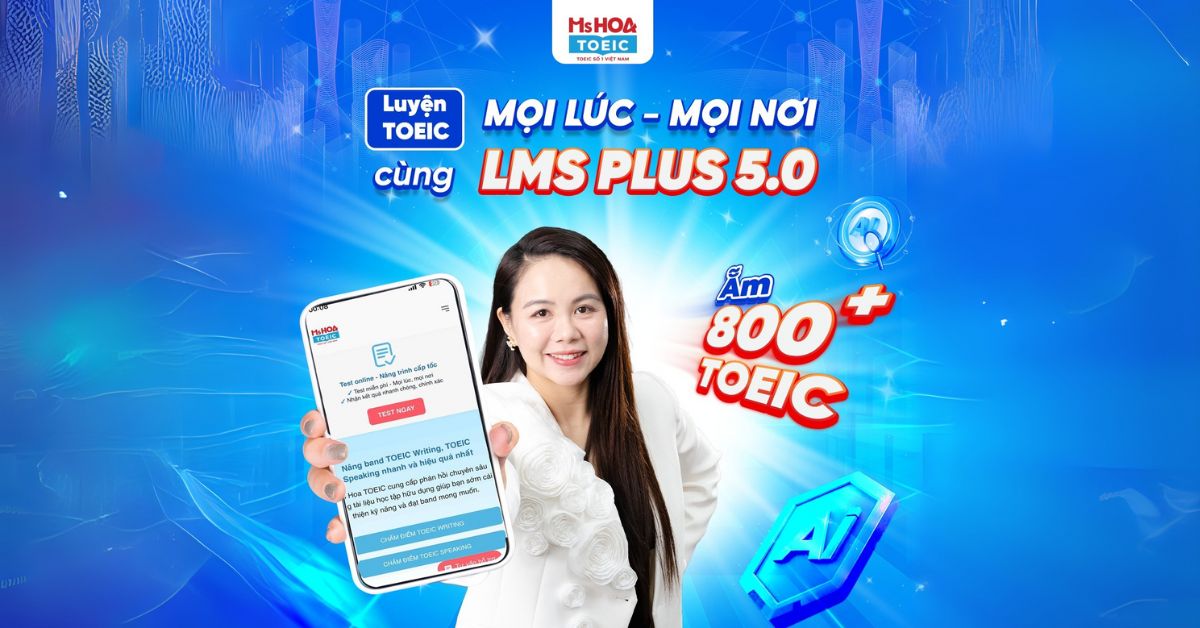 Ms Hoa TOEIC ra mắt LMS Plus 5.0 - Hệ sinh thái học tập toàn diện | Anhngumshoa.com