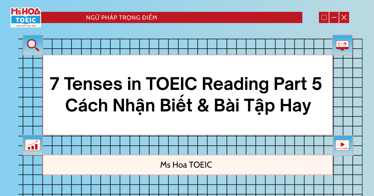7 Tenses in TOEIC Reading Part 5 - Cách Nhận Biết & Bài Tập Hay | Anhngumshoa.com
