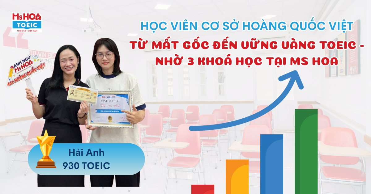 Trải nghiệm học TOEIC tại Ms Hoa: Cách cải thiện tốc độ làm bài nhờ 3 khóa học | Anhngumshoa.com