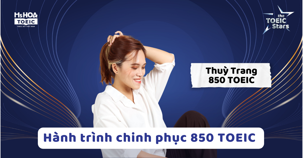 Bứt Phá 850 TOEIC Sau Thời Gian Dài Gián Đoạn | Anhngumshoa.com