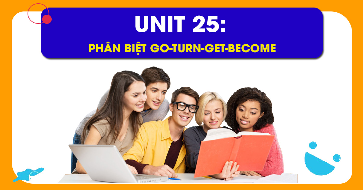 Unit 25: Phân biệt Go-turn-get-become với nghĩa | Anhngumshoa.com
