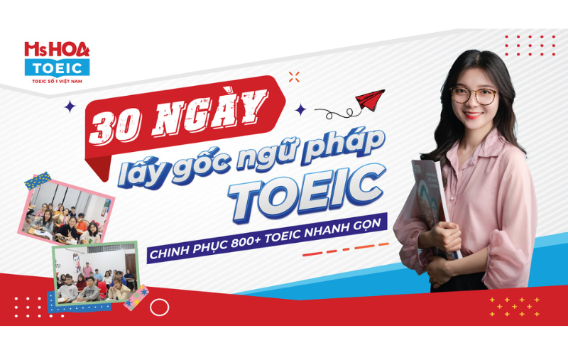 KHOÁ HỌC”30 NGÀY LẤY GỐC NGỮ PHÁP” - TỰ TIN CHINH PHỤC 550+ TOEIC CÓ GÌ HẤP DẪN? | Anhngumshoa.com