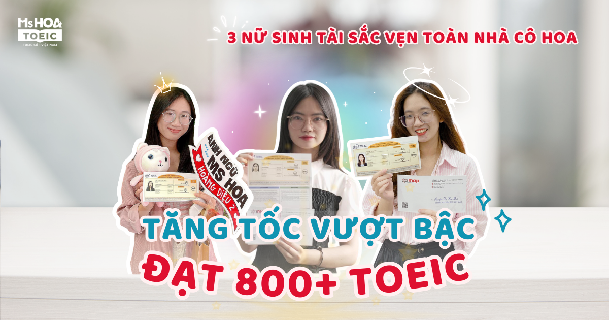 3 NỮ SINH ĐẠT 800+ TOEIC & BÍ QUYẾT ÍT AI BIẾT ĐƯỢC | Anhngumshoa.com