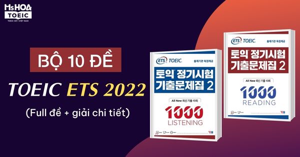 TRỌN BỘ 10 ĐỀ THI TOEIC 2022 [KÈM GIẢI CHI TIẾT] | Anhngumshoa.com