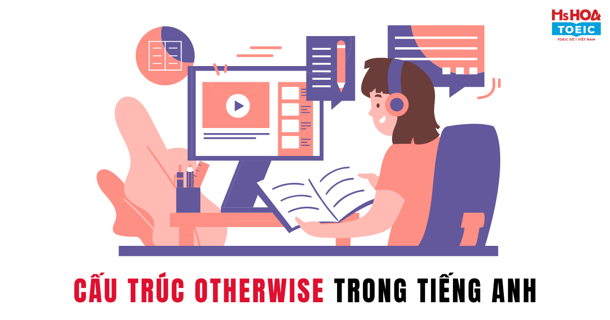 CẤU TRÚC OTHERWISE VÀ NHỮNG ĐIỀU CẦN BIẾT | Anhngumshoa.com
