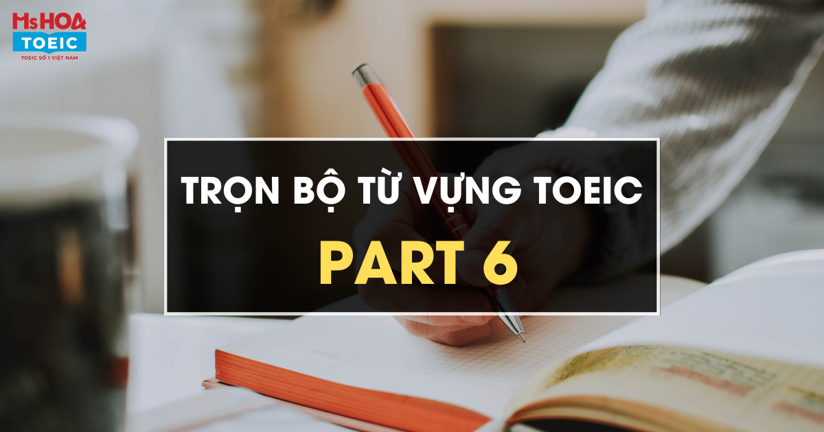 TỪ VỰNG TOEIC PART 6 | Anhngumshoa.com